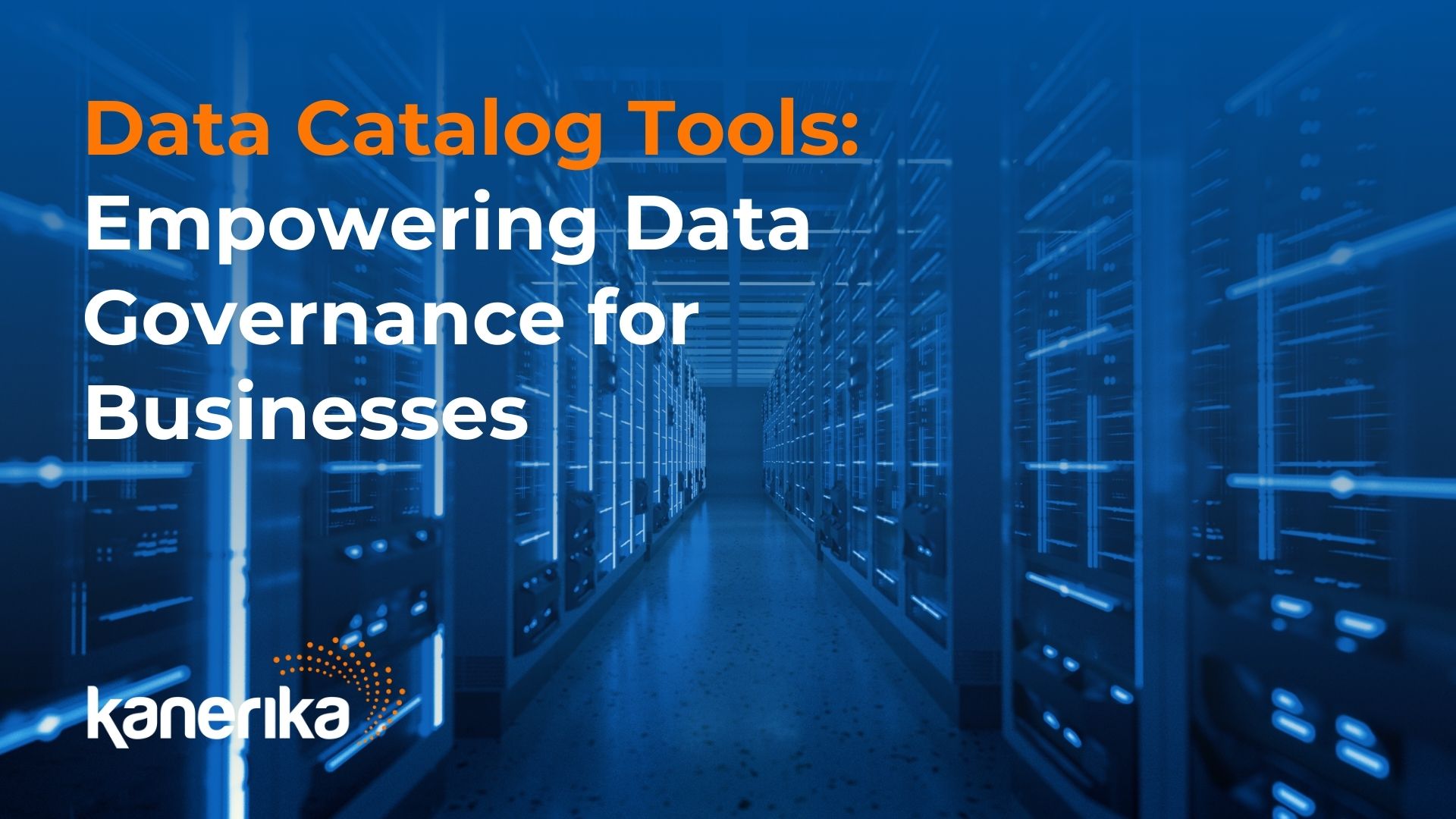 Data Catalog Tools: Maximizing the Value of Your Data